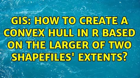 GIS How To Create A Convex Hull In R Based On The Larger Of Two