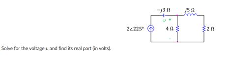 Solved Solve For The Voltage V And Find Its Real Part In Chegg Com