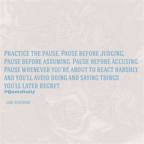 Practice The Pause Pause Before Judging Pause Before Assuming Pause