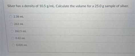 Solved Silver Has A Density Of G ML Calculate The Chegg