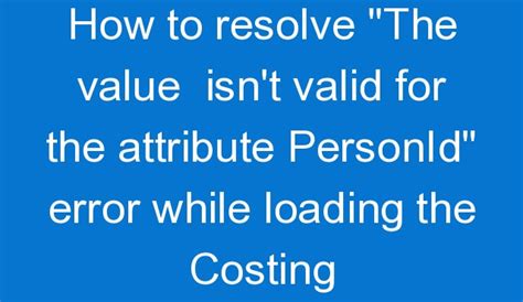 How To Resolve The The Value Isnt Valid For The Attribute Personid