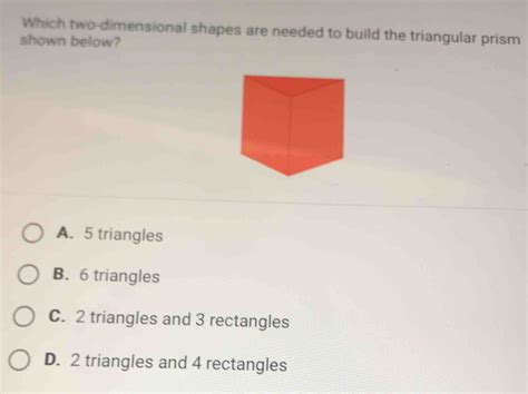 Solved Which Two Dimensional Shapes Are Needed To Build The Triangular