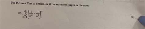 solved use the root test to determine if the series