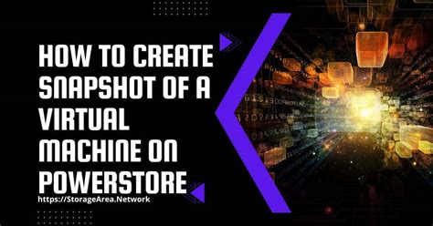 How To Create A Snapshot Of A Virtual Machine On A Dell Powerstore