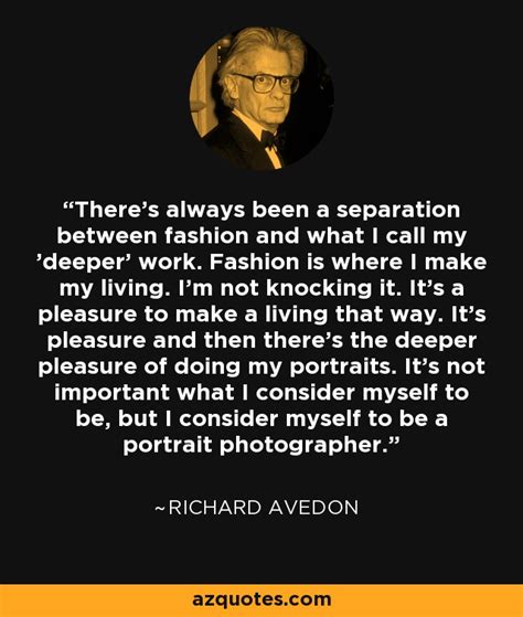 Richard Avedon Quote Theres Always Been A Separation Between Fashion