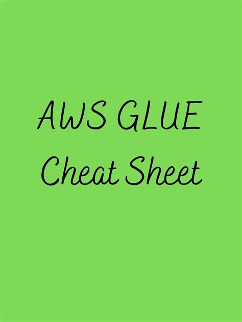 Aws Glue Cheat Sheet