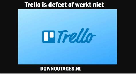 Trello Alle Services Uitgevallen Controleer Actuele Storingen En Problemen Downoutages Nl