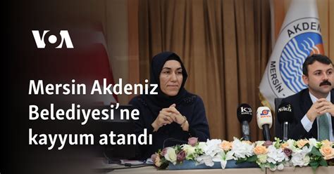 Mersin Akdeniz Belediyesine kayyum atandı