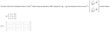 Solved Al2 The Given Matrix Q Has Orthogonal Columns Find