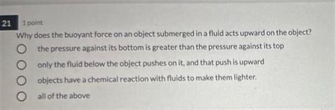 solved why does the buoyant force on an object submerged in