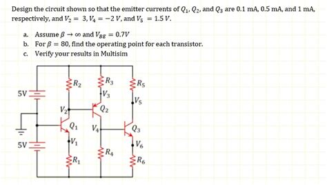 [get answer] design the circuit shown so that the emitter currents of