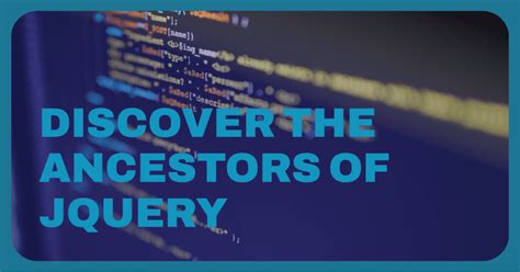 Discover The Power Of Jquery Ancestors In Simplifying Your Code