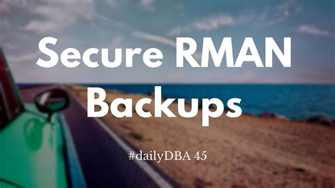 Secure Rman Backups Dailydba 45 Youtube