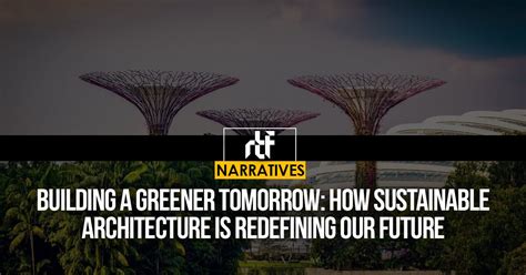 Building A Greener Tomorrow How Sustainable Architecture Is Redefining Our Future Rtf