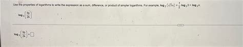 Solved Use The Properties Of Logarithms To Write The
