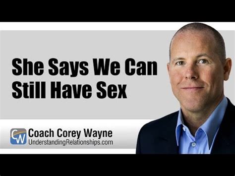 She Says We Can Still Have Sex