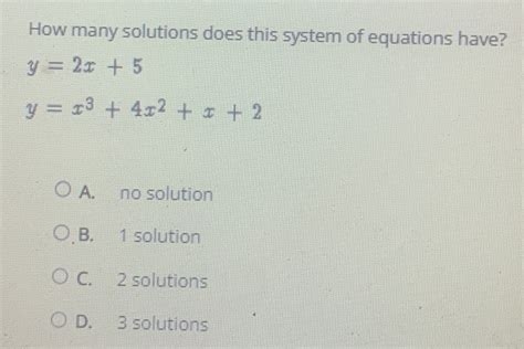 Solved How Many Solutions Does This System Of Equations Have Y 2x 5 Y X 3 4x 2 X 2 A No