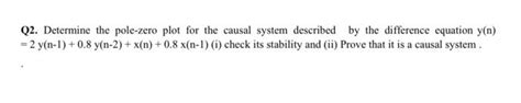 solved q2 determine the pole zero plot for the causal