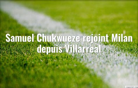Samuel Chukwueze Rejoint Le Milan Ac Depuis Villarreal