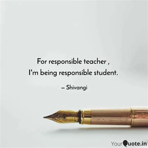 For Responsible Teacher Quotes Writings By Shivangi Sy YourQuote