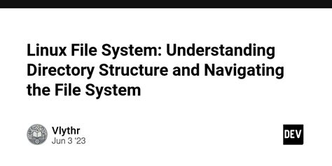 Linux File System Understanding Directory Structure And Navigating The
