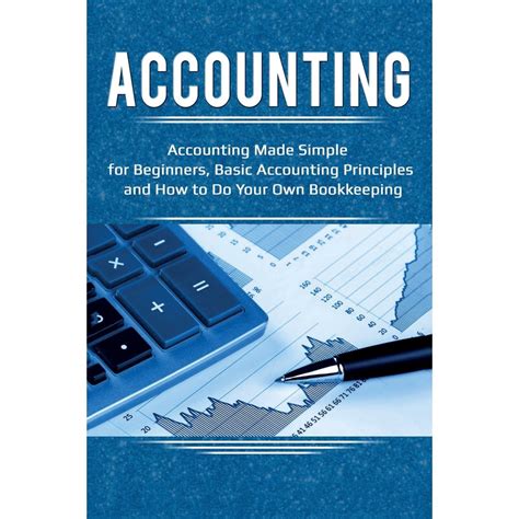 Accounting Accounting Made Simple For Beginners Basic Accounting Principles And How To Do