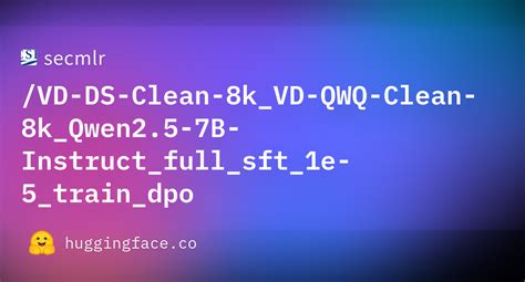 Secmlr VD DS Clean 8k VD QWQ Clean 8k Qwen2 5 7B Instruct Full Sft 1e 5 Train Dpo Datasets At