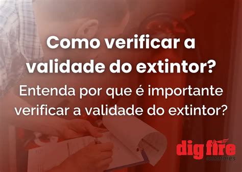 Saiba Como Verificar Corretamente A Validade Do Extintor