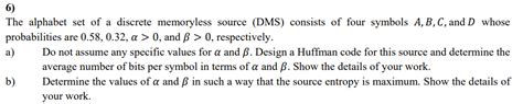 Solved 6 The Alphabet Set Of A Discrete Memoryless Source Chegg