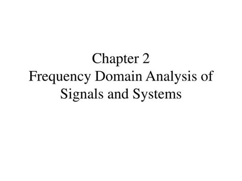 Ppt Chapter 2 Frequency Domain Analysis Of Signals And Systems