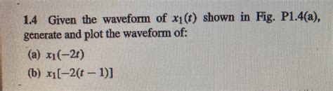 Solved 14 Given The Waveform Of X1 Shown In Fig P14a