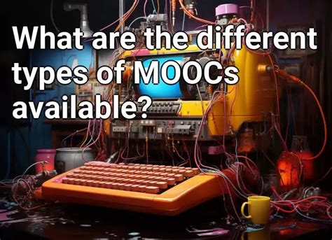 What Are The Different Types Of Moocs Available Technologygovcapital