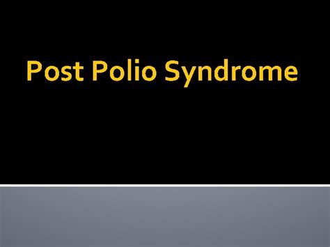 Post Polio Syndrome Post Polio Syndrome Postpolio Syndrome