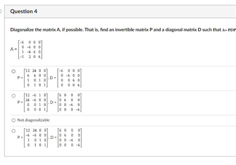 Solved Question 4 Diagonalize The Matrix A If Possible Chegg Com