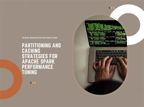 Partitioning And Caching Strategies For Apache Spark Performance Tuning