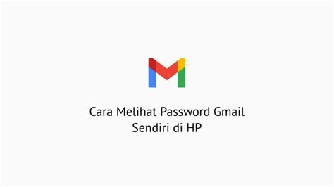 Cara Melihat Password Gmail Sendiri Di HP