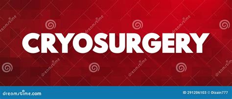Cryosurgery Is The Use Of Extreme Cold In Surgery To Destroy Abnormal