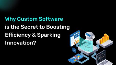 Why Custom Software Is The Secret To Boosting Efficiency And Sparking