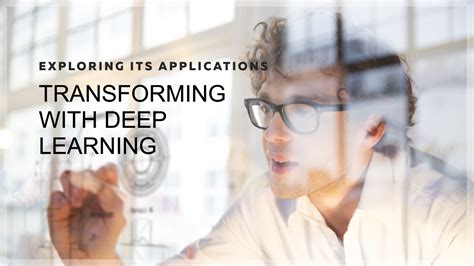 Exploring The Transformative Applications Of Deep Learning