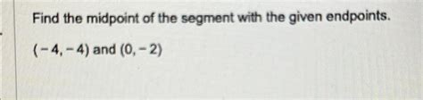 Solved Find The Midpoint Of The Segment With The Given