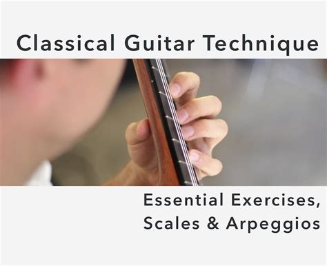 Classical Guitar Exercises And Free Technique Lessons This Is