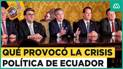 Crisis En Ecuador La Explicación A La Grave Situación Política Del