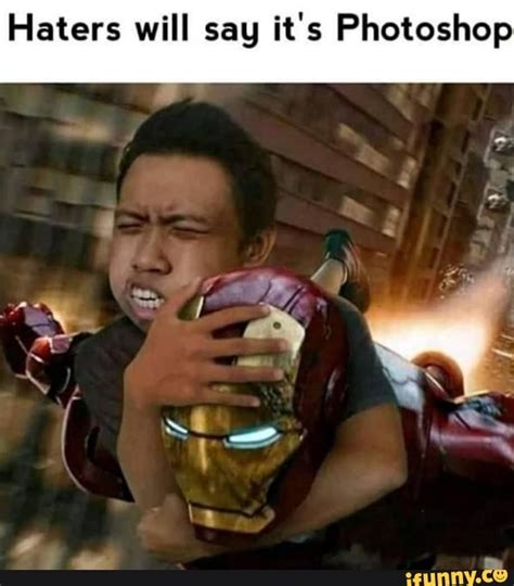 Haters Will Say Its Photoshop Ifunny