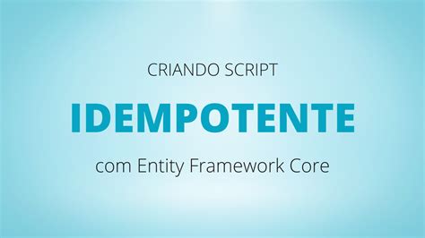 Criando Script Idempotente Com Entity Framework Core