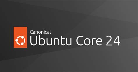 Canonical 发布 Ubuntu Core 24 Ubuntu