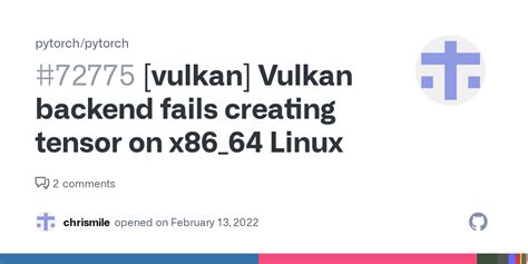 Vulkan Vulkan Backend Fails Creating Tensor On X Linux Issue Pytorch Pytorch
