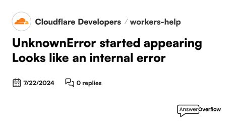 Unknownerror Started Appearing Looks Like An Internal Error Cloudflare Developers