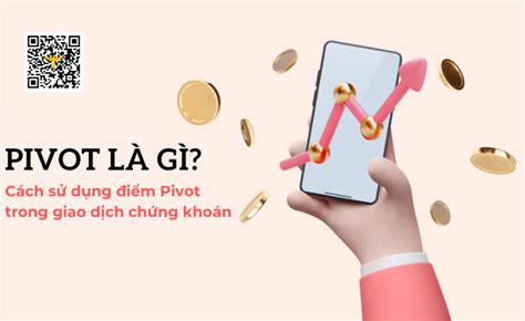 Pivot là gì? Cách sử dụng điểm pivot trong giao dịch chứng khoán