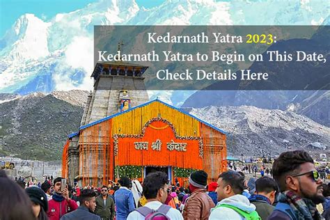 Kedarnath Yatra 2023 Kedarnath Yatra To Begin On This Date Check