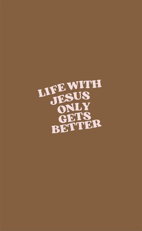 The Words Life With Jesus Only Gets Better Written In White On A Brown